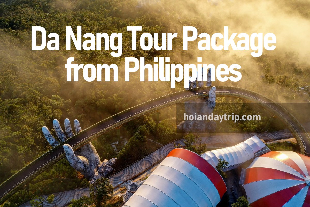 Da Nang Tour Package from Philippines - HoiAn Day Trip Company